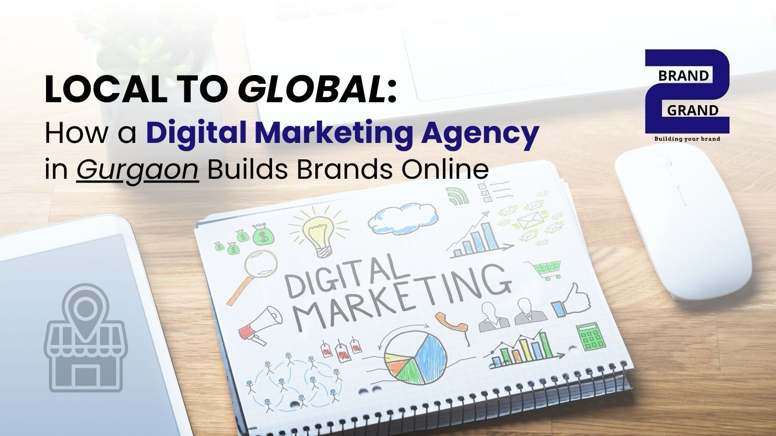 Digital Marketing Agency in Gurgaon Builds Brands from Local